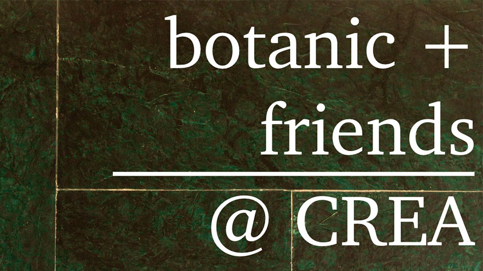 Botanic + friends – CREA | cultureel studentencentrum